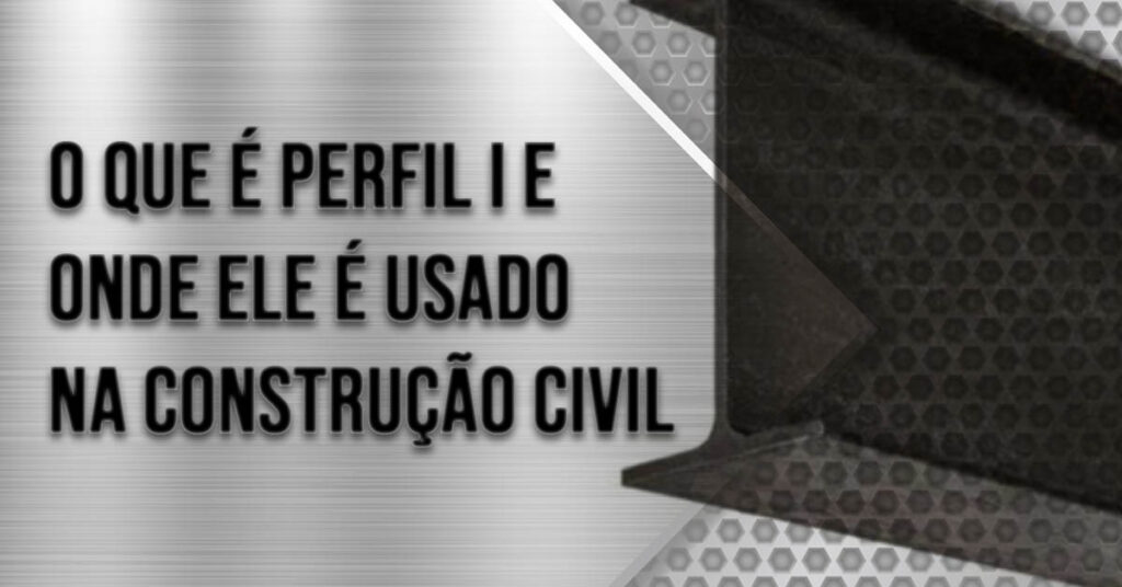 O que é perfil I e onde ele é usado na construção civil - Divulgador Geral